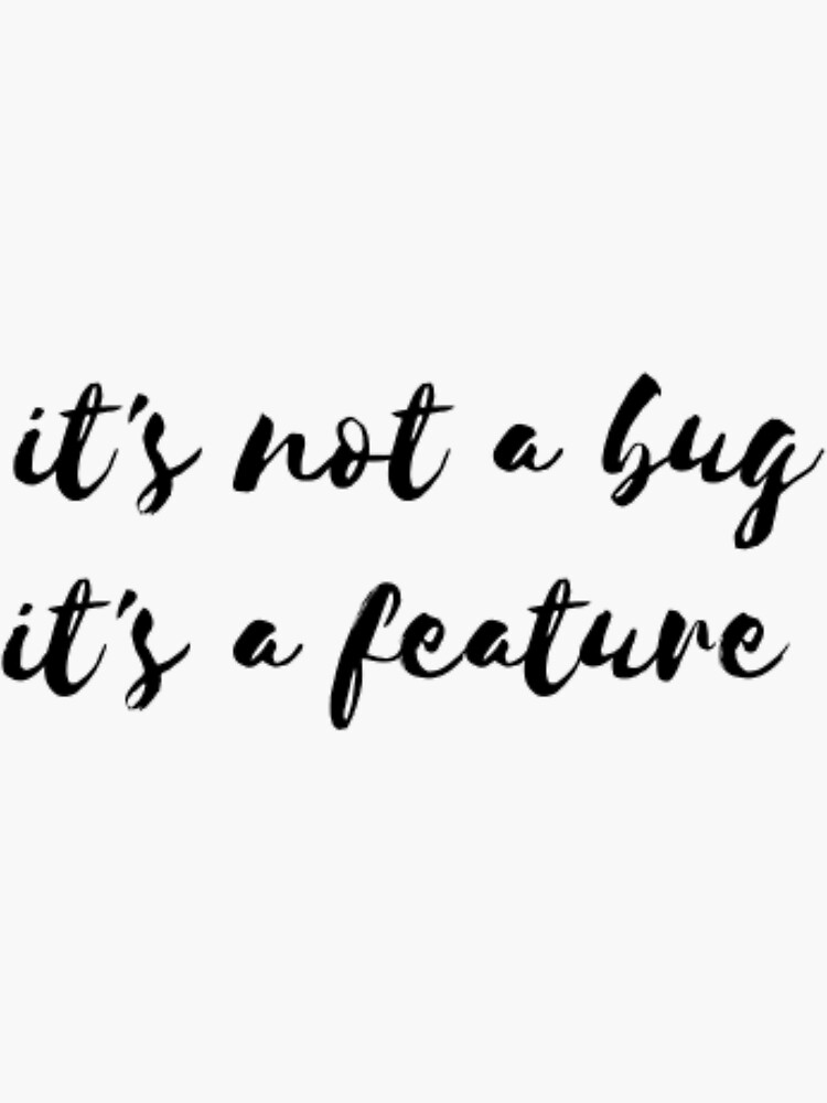 "it's not a bug it's a feature" Sticker for Sale by peterArt22 | Redbubble