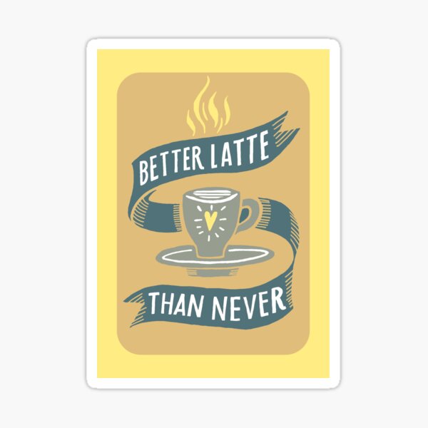 "Better Latte" Sticker for Sale by calejdart | Redbubble
