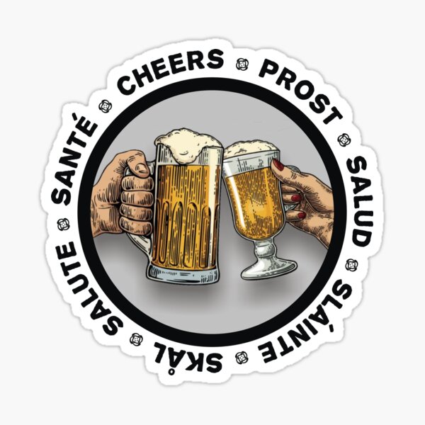"Prost! cheers in several languages! yes! Santé!" Sticker for Sale by ...