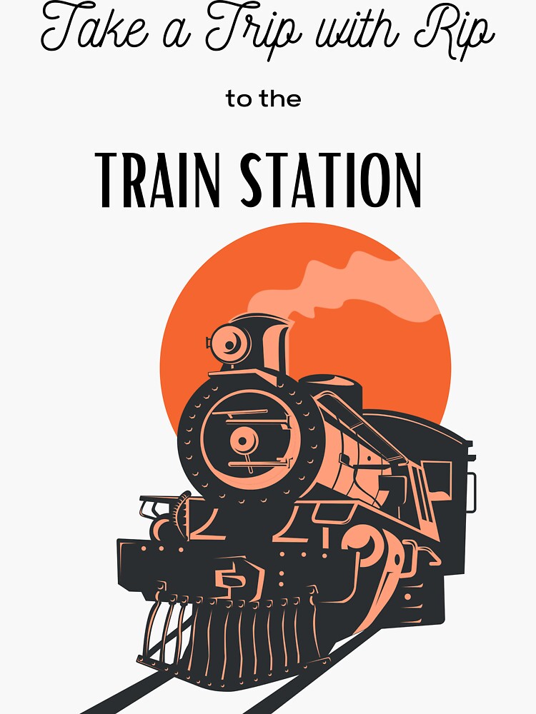 "Take a Trip with Rip to the Train Station" Sticker for Sale by ...