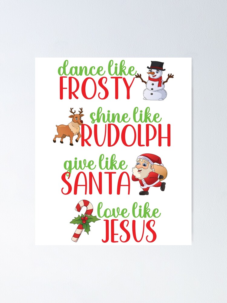 "Dance Like Frosty Shine Like Rudolph Give Like Santa Love Like Jesus ...