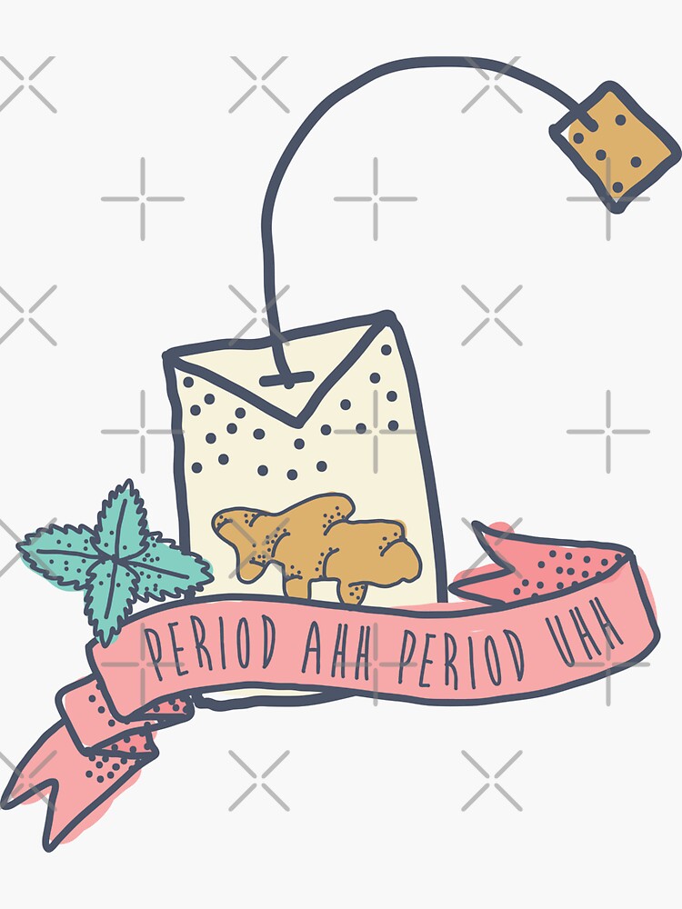 "Ginger Tea for Your Period Ahh Period Uhh" Sticker for Sale by ...
