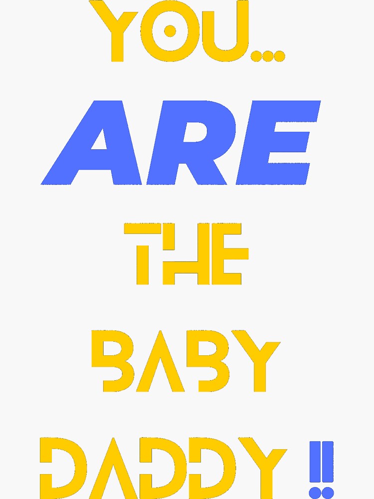 "You ARE the Baby Daddy" Sticker for Sale by rudeybee | Redbubble