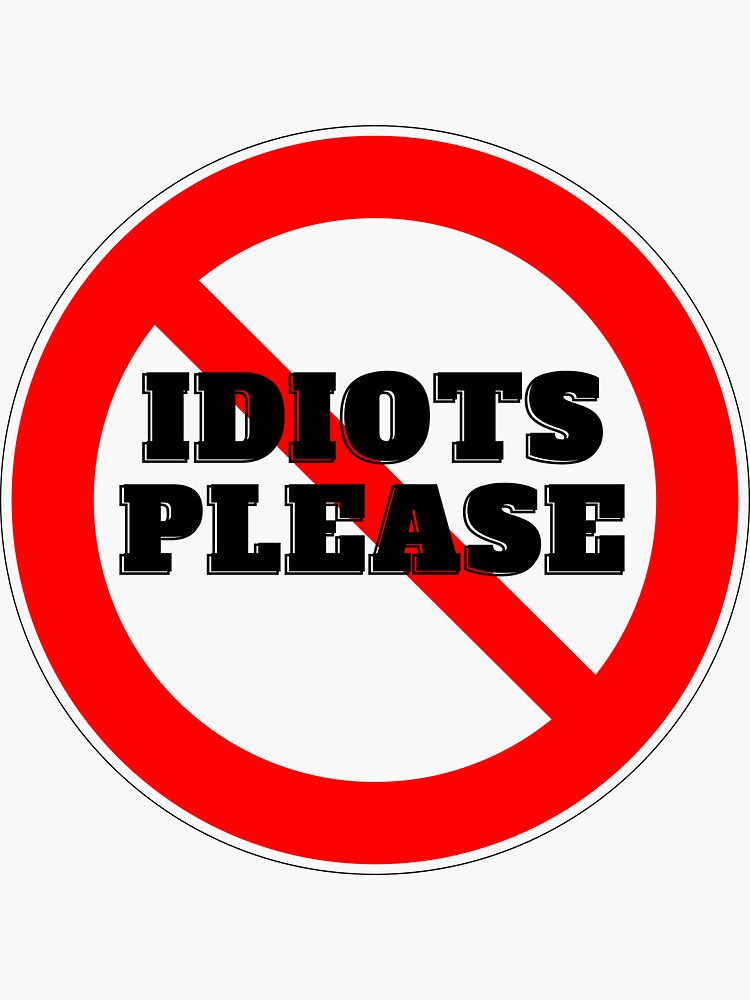 "No Idiots Please - Funny Witty Sarcastic " Sticker for Sale by ...