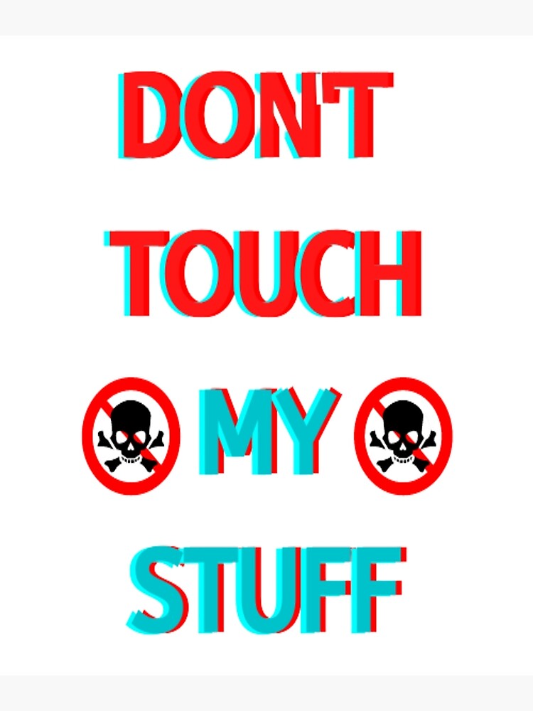 "Don't touch my stuff" Poster for Sale by Billlarnner | Redbubble