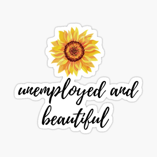 "unemployed and still beautiful " Sticker for Sale by ManuelaPouros ...