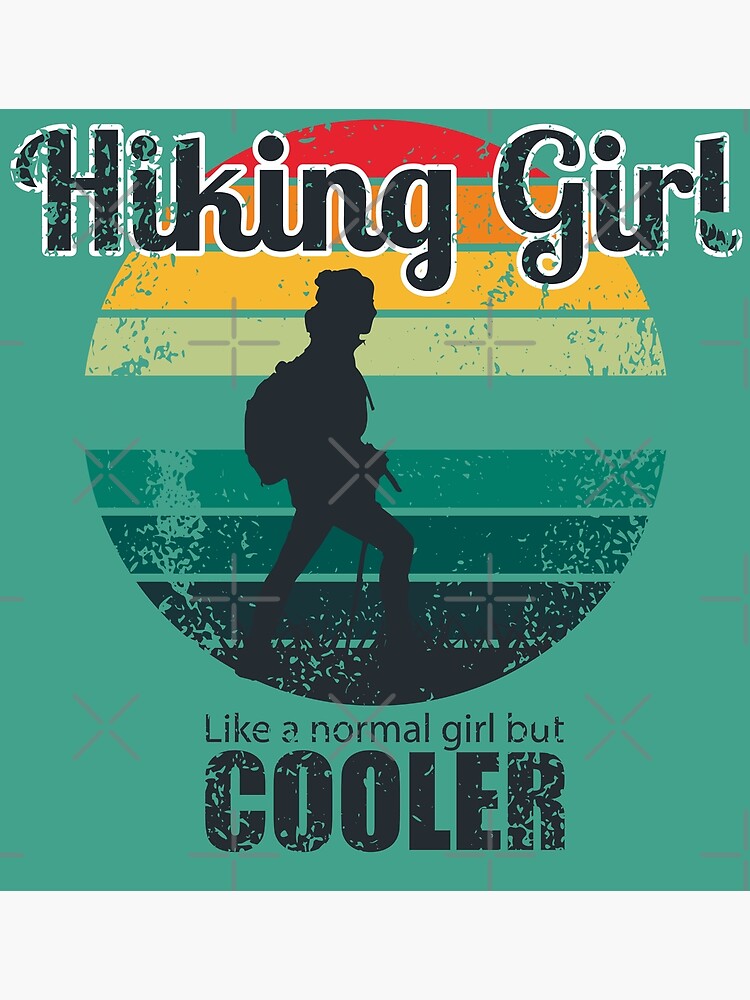 "Hiking girl, like a normal girl but cooler" Poster for Sale by ...