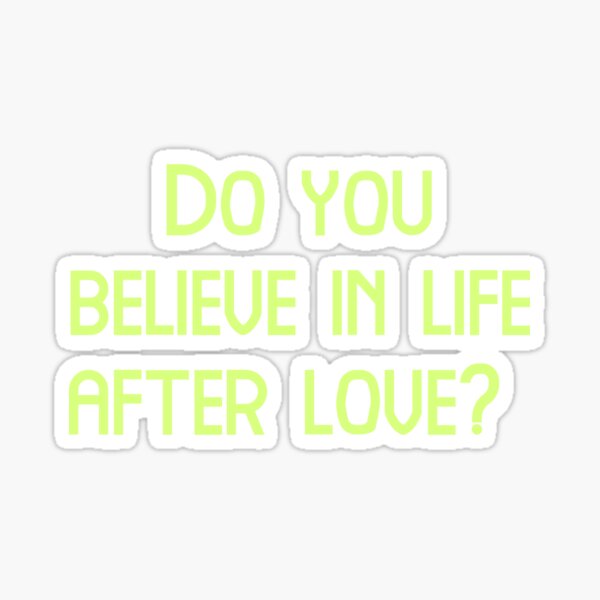 "Do you believe in life after love, Funny Cool Best color art" Sticker ...