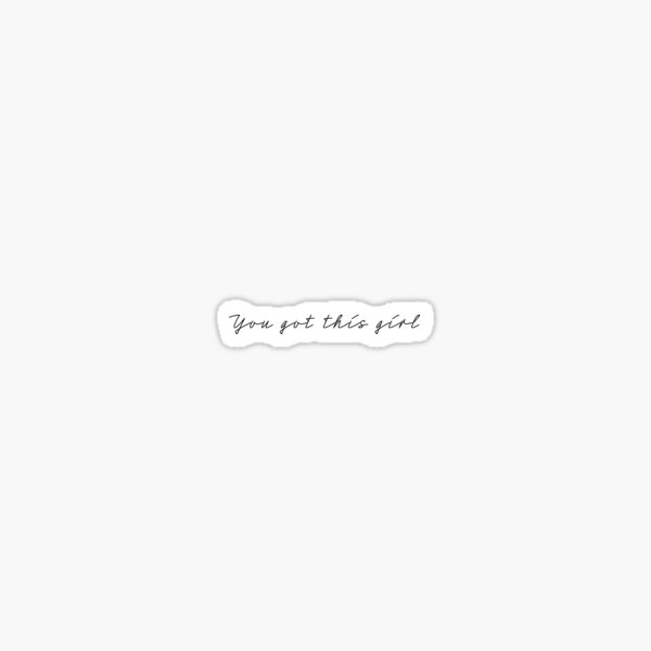 "you got this girl" Sticker for Sale by Sher-ri | Redbubble