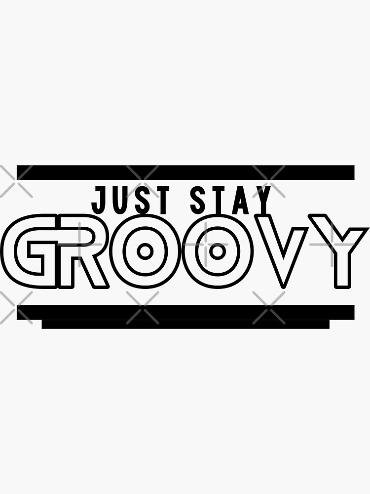 "Just Stay Groovy- Black and White Minamalist Sticker" Sticker for Sale ...
