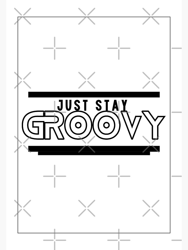 "Just Stay Groovy- Black and White Minamalist Sticker" Poster for Sale ...