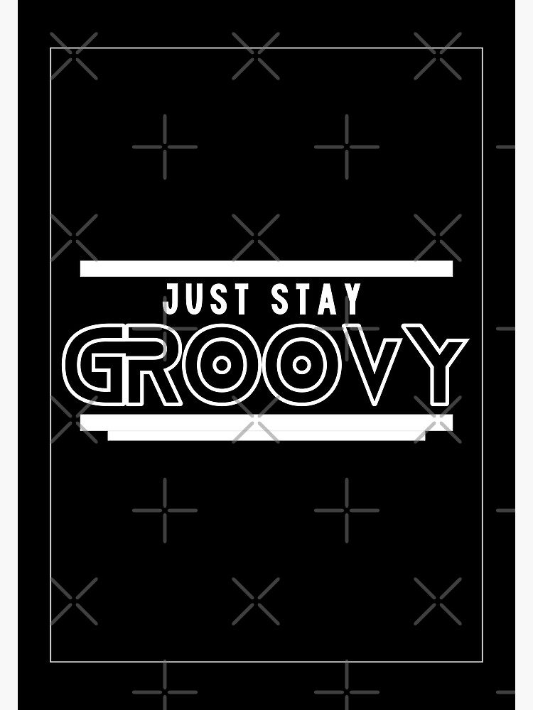 "Just Stay Groovy- Black and White Minamalist Sticker" Poster for Sale ...