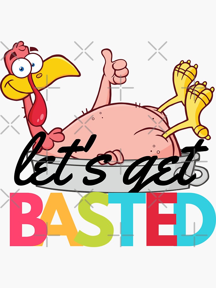 "Let's get basted | Thanksgiving 2022" Sticker for Sale by ...