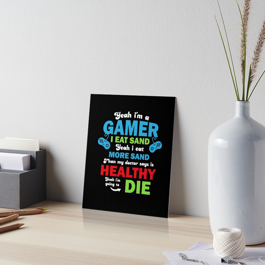 "So yeah i'm a gamer yeah i eat sand Meme" Art Board Print for Sale by ...