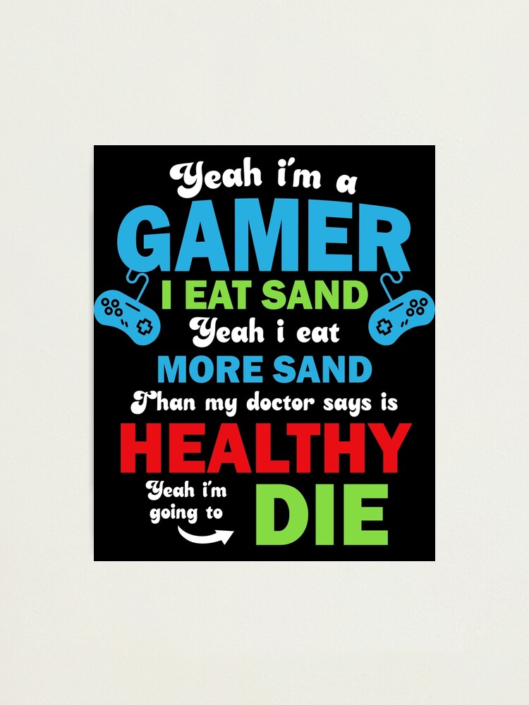 "So yeah i'm a gamer yeah i eat sand Meme" Photographic Print for Sale ...