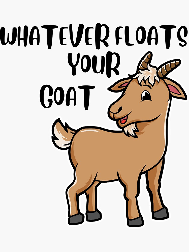 "Whatever Floats Your Goat " Sticker for Sale by almauch | Redbubble