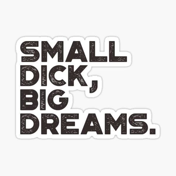 Funny Offensive Small Dick Big Dreams Vintage Retro Black Sticker For Sale By Truffelaco