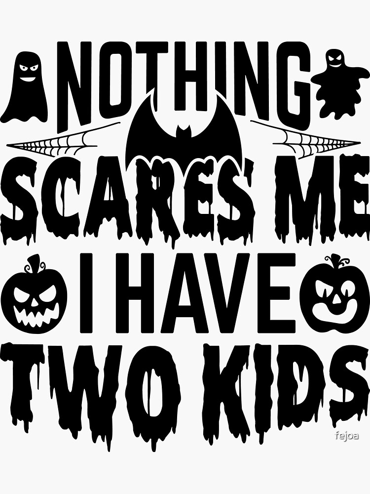 "Nothing Scares Me I Have Two Kids" Sticker for Sale by fejoa | Redbubble