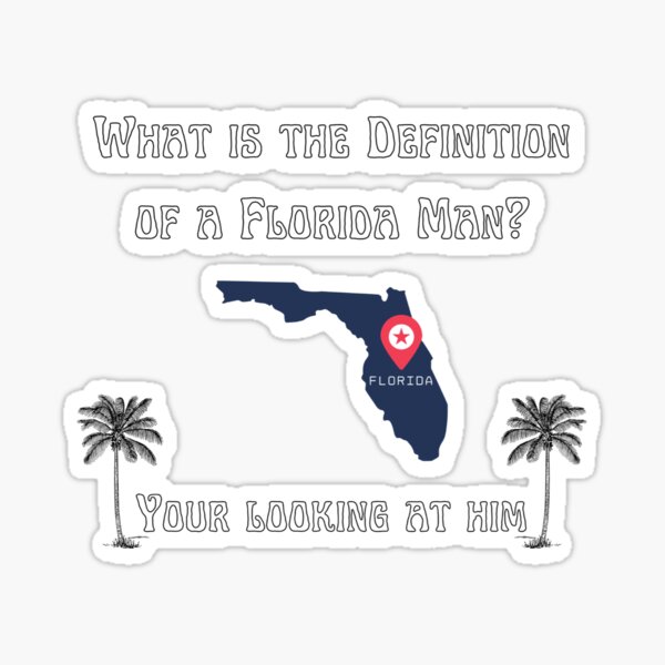"Definition of a Florida Man" Sticker for Sale by GrindorsGarage ...