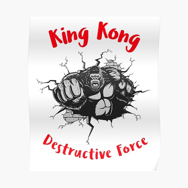 "King Kong Destructive Force" Poster for Sale by RayT74 | Redbubble