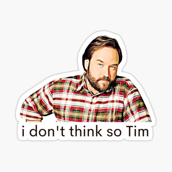 "i don't think so tim home improvement meme," Sticker for Sale by ...
