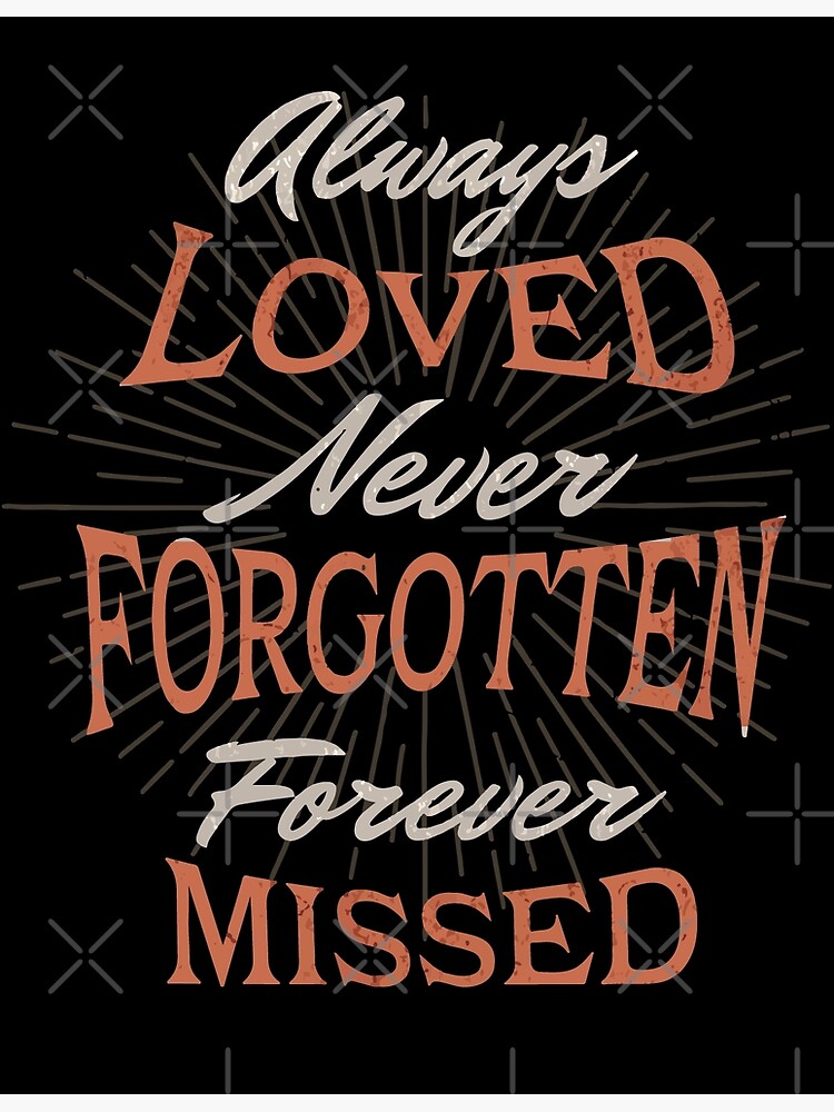 "always loved never forgotten forever missed" Poster for Sale by ...