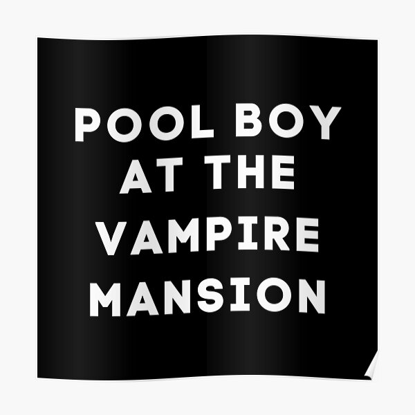 "Pool Boy at the Vampire Mansion from Gerard on a show v2 " Poster for ...