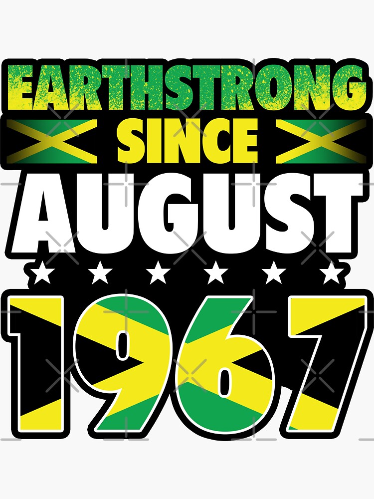 Earthstrong Since August 1967 Happy Jamaican Birthday Big Up Jamaica Sticker For Sale By