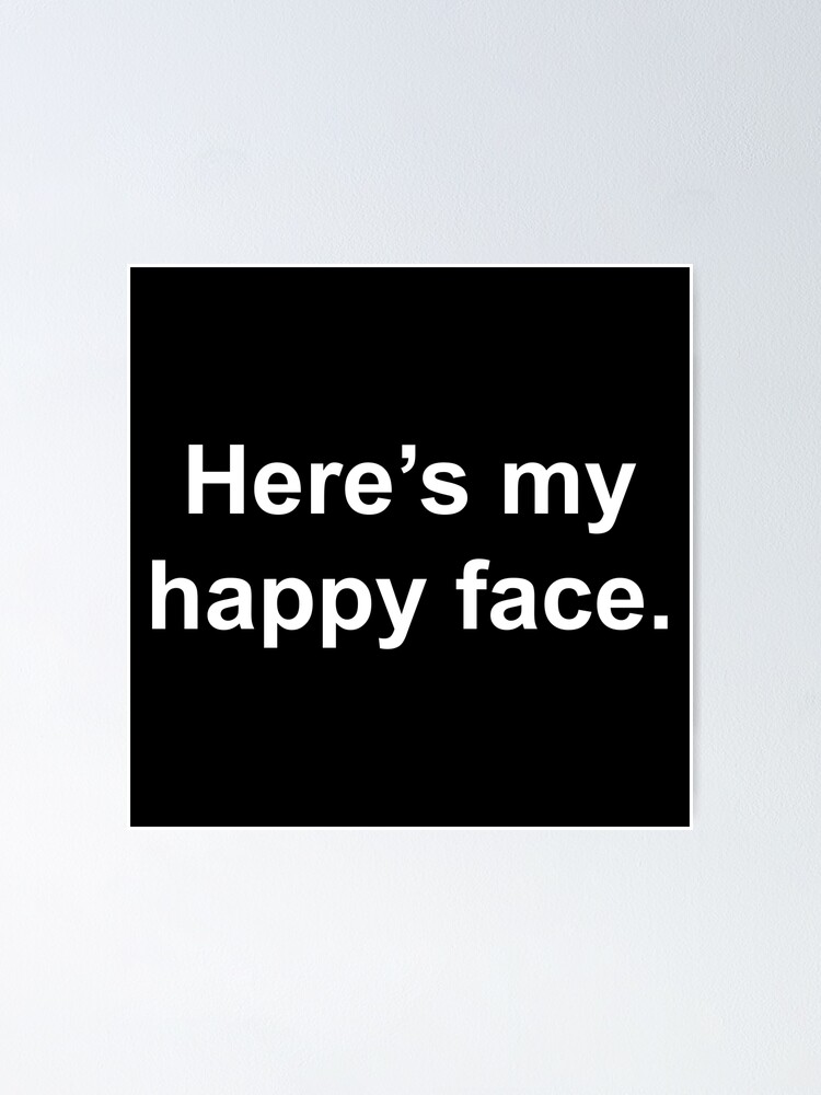 "Here's my happy face" Poster for Sale by Family-Shop | Redbubble