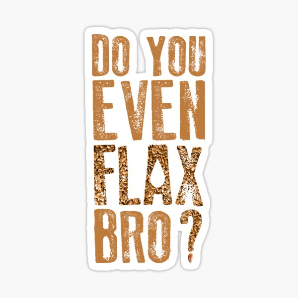 "Do you even FLAX bro?" Sticker for Sale by TheRedR | Redbubble