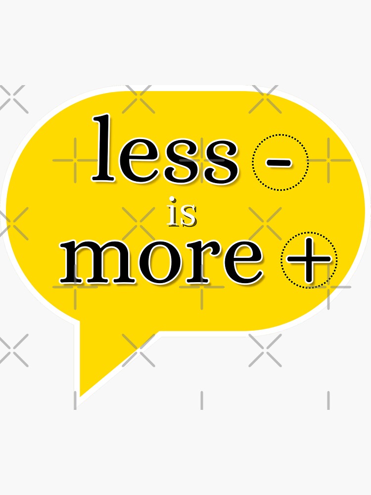 "less is more" Sticker for Sale by WBG-1982 | Redbubble