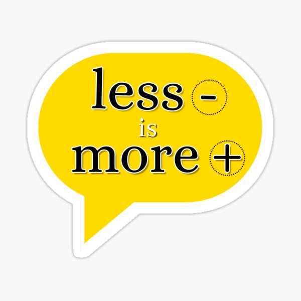 "less is more" Sticker for Sale by WBG-1982 | Redbubble