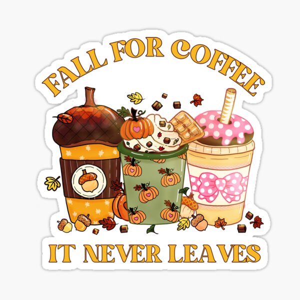 "Fall For Coffee It Never Leaves - Funny Autumn Pun" Sticker for Sale ...