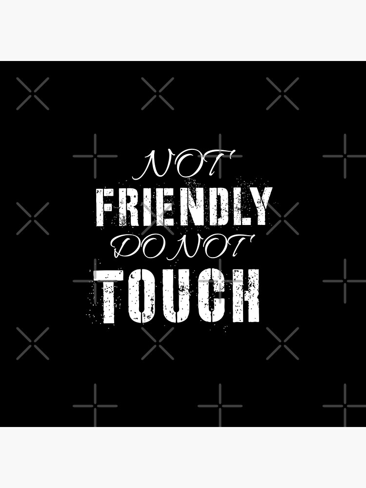 "NOT FRIENDLY DO NOT TOUCH" Poster for Sale by war498 | Redbubble