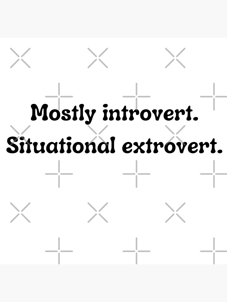 "mostly introvert. situational extrovert." Poster for Sale by Hilosh ...