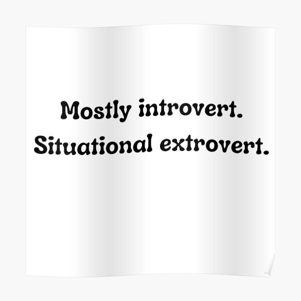 "mostly introvert. situational extrovert." Poster for Sale by Hilosh ...