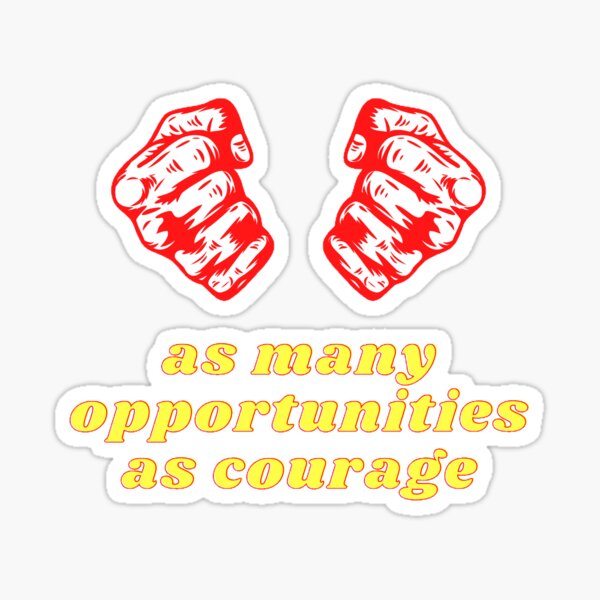 "as many opportunities as courage" Sticker for Sale by Apollodesing ...
