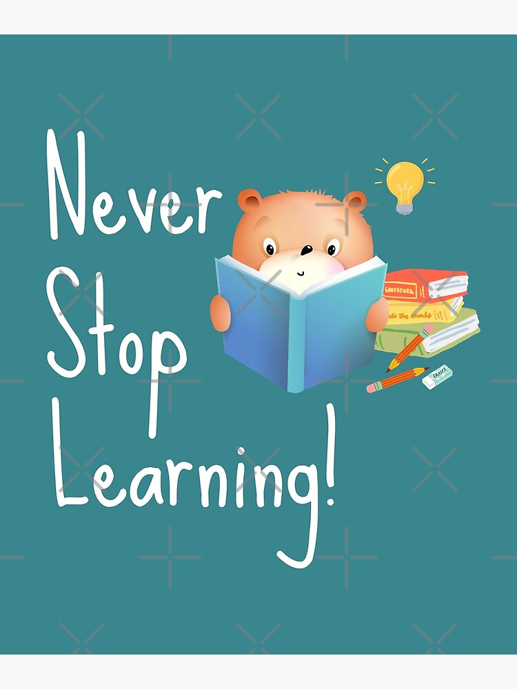"Never Stop Learning!" Poster for Sale by MG-art-Design | Redbubble