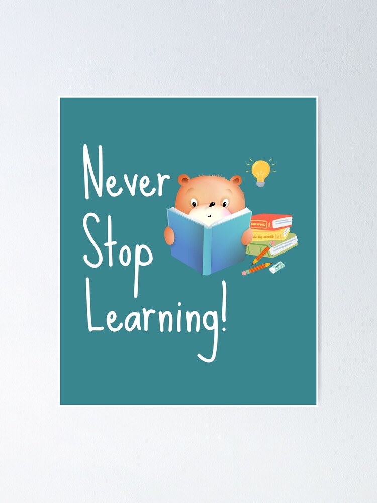 "Never Stop Learning!" Poster for Sale by MG-art-Design | Redbubble