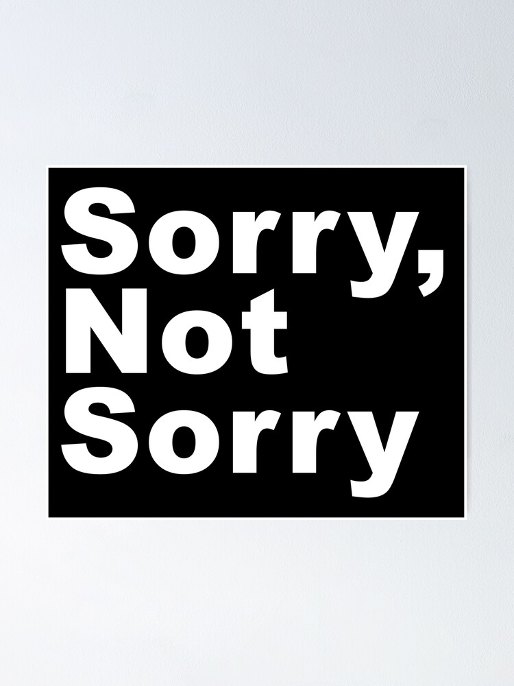 "Sorry not sorry funny quote" Poster for Sale by AsKartongs | Redbubble