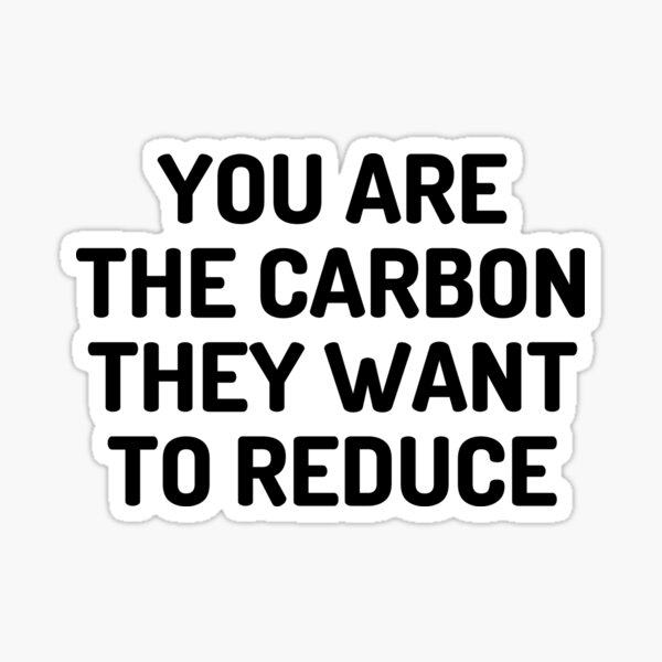 "you are the carbon they want to reduce" Sticker for Sale by ADLNShop ...