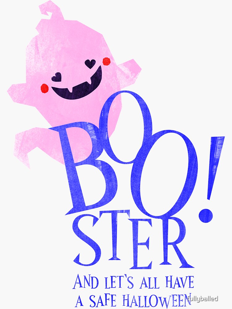 "BOO-STER! AND LET'S ALL HAVE A SAFE HALLOWEEN!" Sticker for Sale by ...