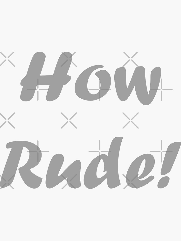 "How Rude" Sticker by mclaurin612 | Redbubble