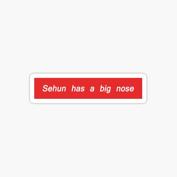 "SEHUN HAS A BIG NOSE" Sticker by koreanbar | Redbubble
