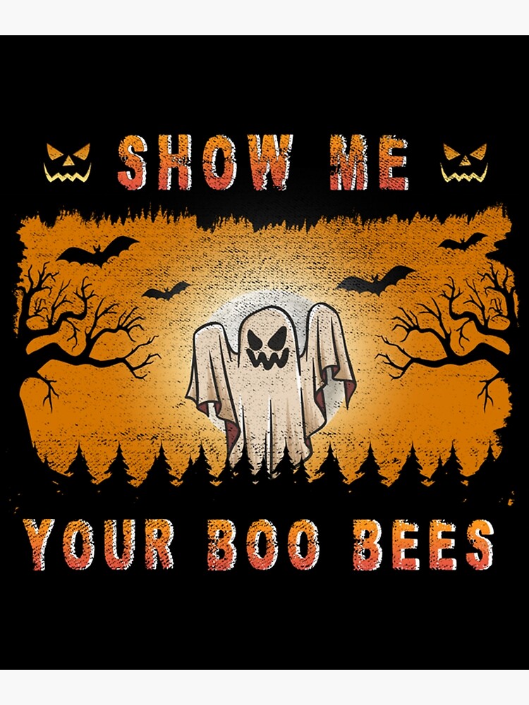 "show me your boo bees " Poster for Sale by RosemariePHS | Redbubble