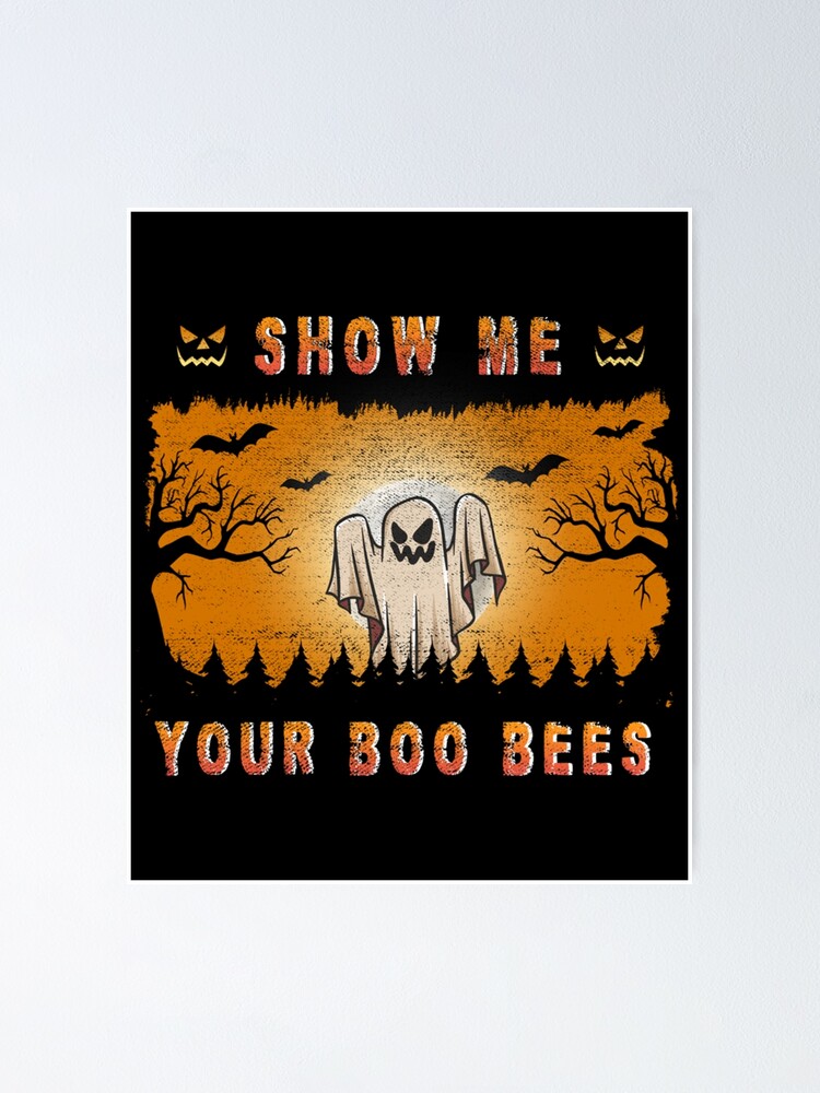 "show me your boo bees " Poster for Sale by RosemariePHS | Redbubble
