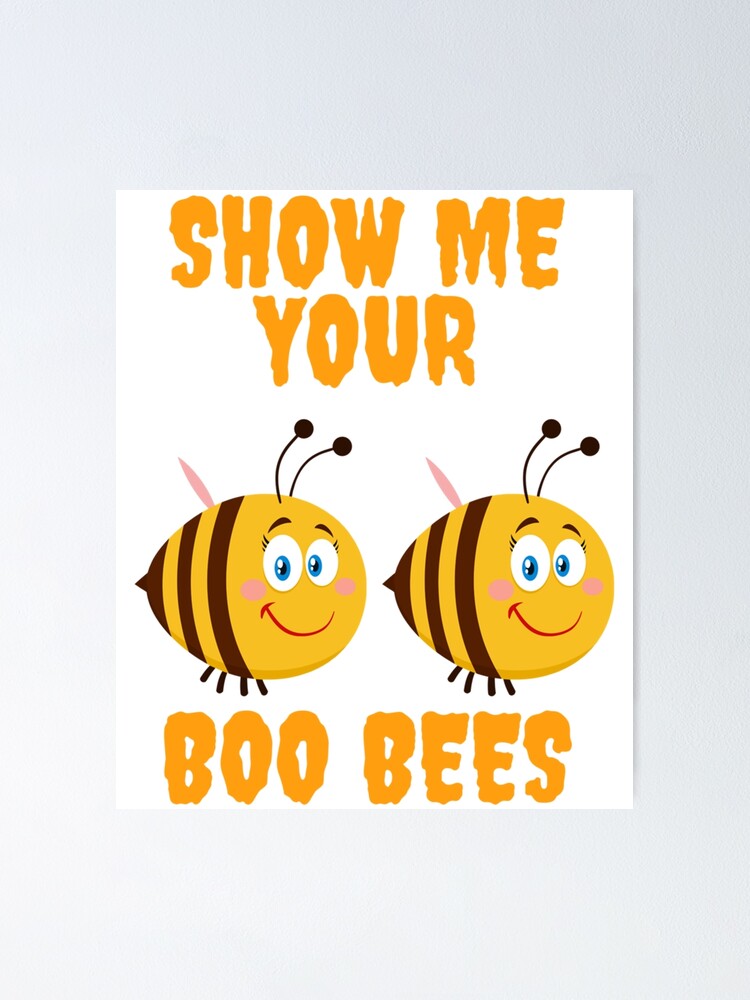 "show me your boo bees " Poster for Sale by KittyCreative | Redbubble