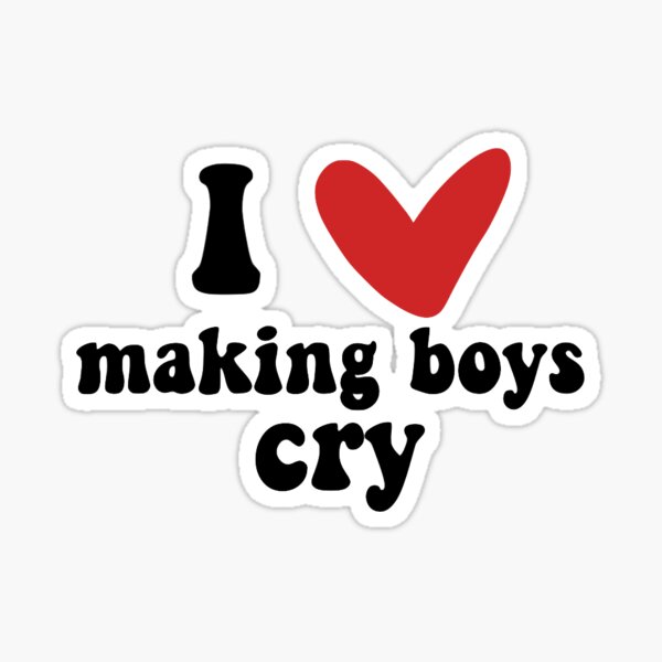 "i love making boys cry meme" Sticker for Sale by lilykaylea | Redbubble