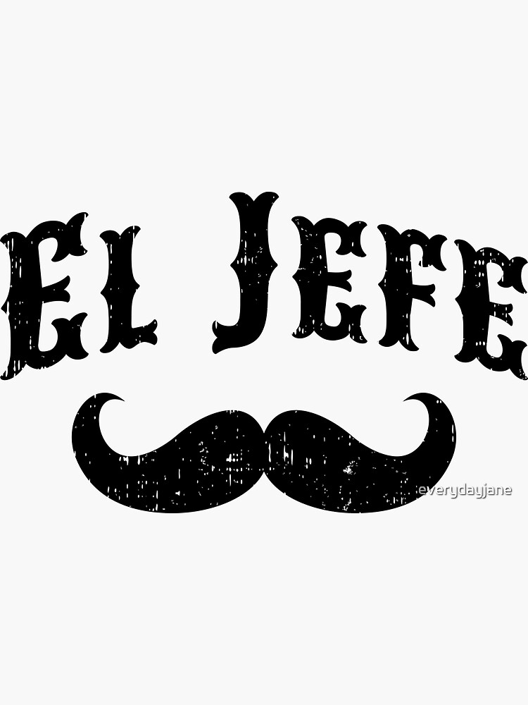 "El Jefe The Boss in Spanish Funny Mustache Shirts" Sticker for Sale by ...