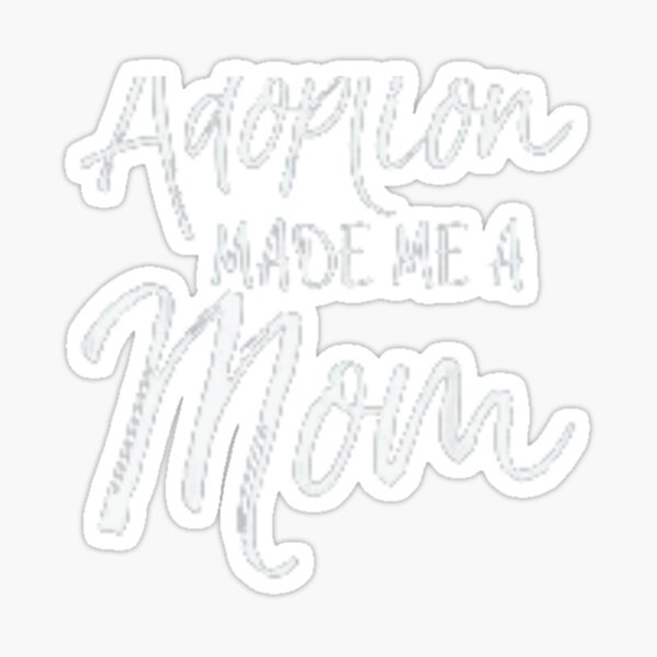 "Adoption Made Me A MOM , Adoption Day " Sticker for Sale by ...